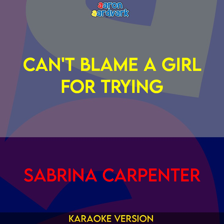 Can't Blame A Girl For Trying - Sabrina Carpenter (Karaoke Version ...