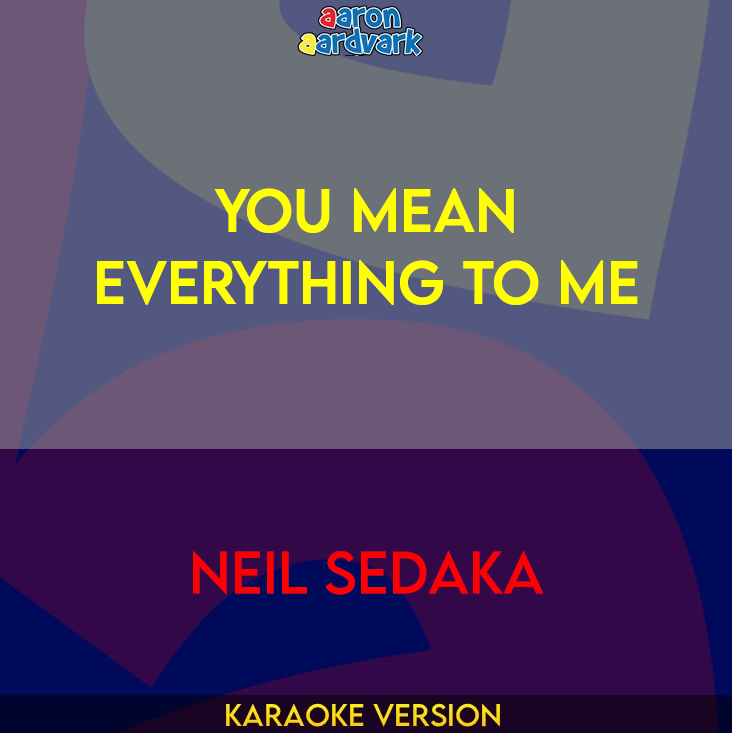 You Mean Everything To Me - Neil Sedaka (Karaoke Version) from Aaron ...