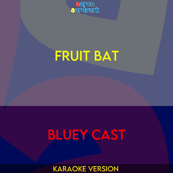Fruit Bat - Bluey Cast (Karaoke Version) from Aaron Aardvark Karaoke ...