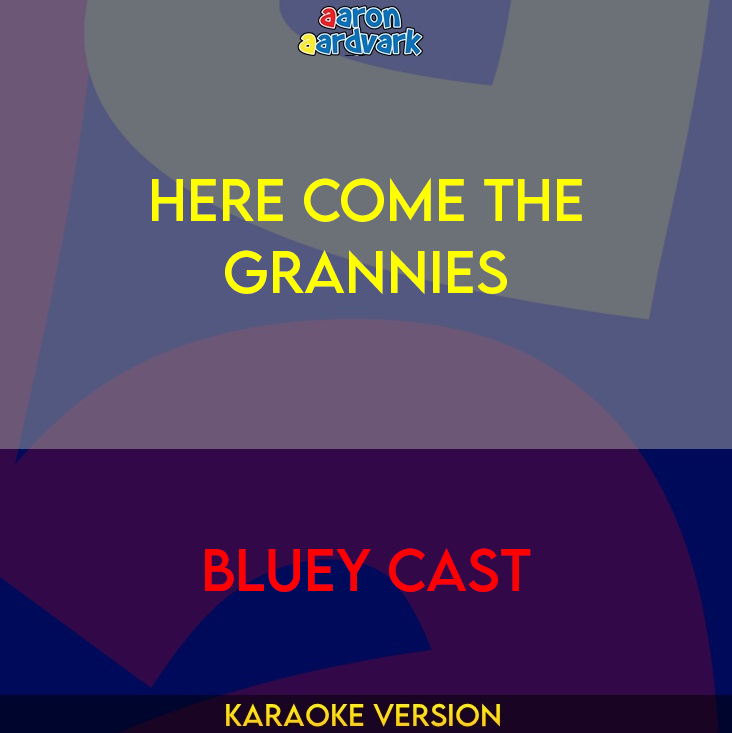 Here Come The Grannies - Bluey Cast (Karaoke Version) from Aaron ...