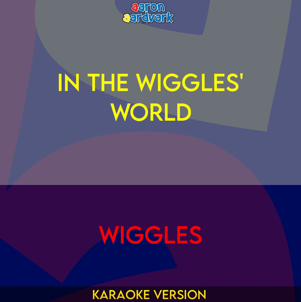 In The Wiggles' World - Wiggles (Karaoke Version) from Aaron Aardvark ...