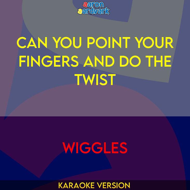 Can You Point Your Fingers and Do the Twist - Wiggles (Karaoke Version ...