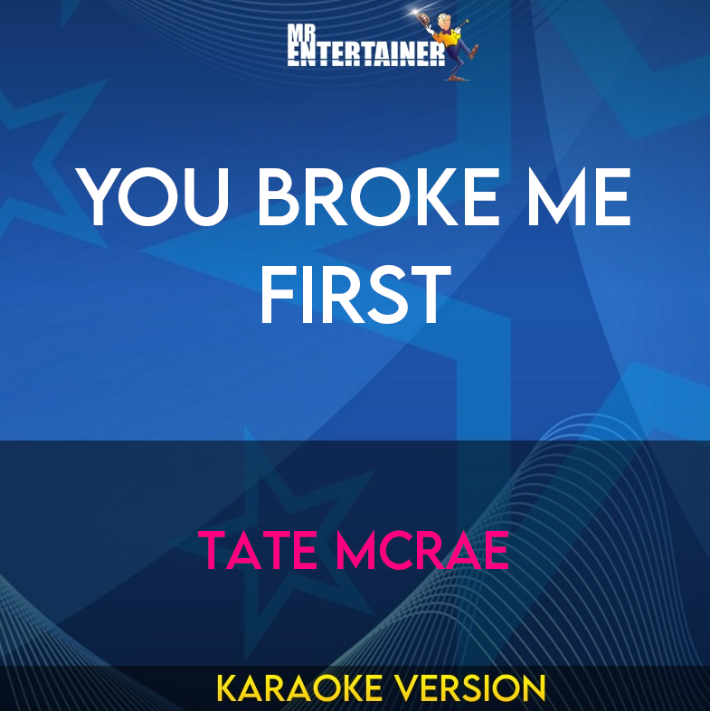You Broke Me First - Tate McRae (Karaoke Version) from Mr Entertainer ...
