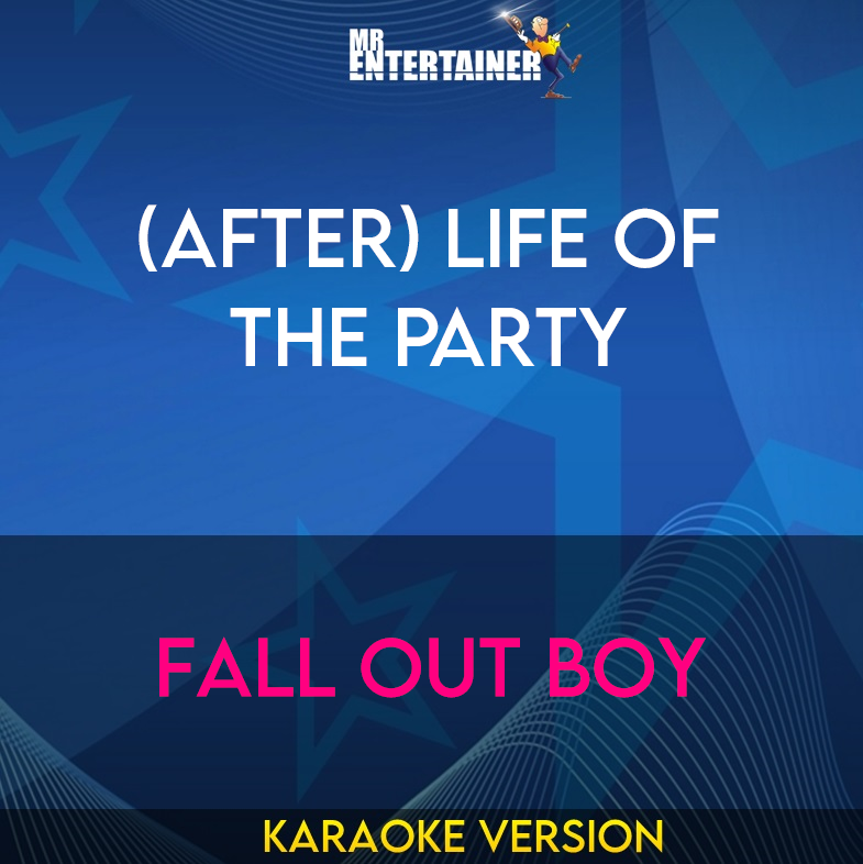 (After) Life Of The Party - Fall Out Boy (Karaoke Version) from Mr ...
