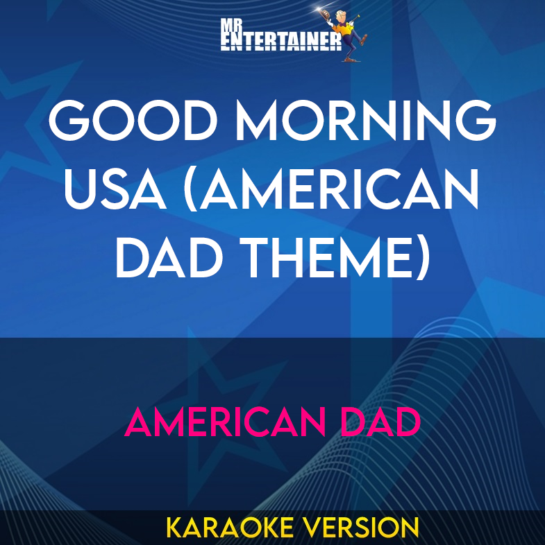 Good Morning USA - American Dad Theme (Karaoke Version) from Mr ...