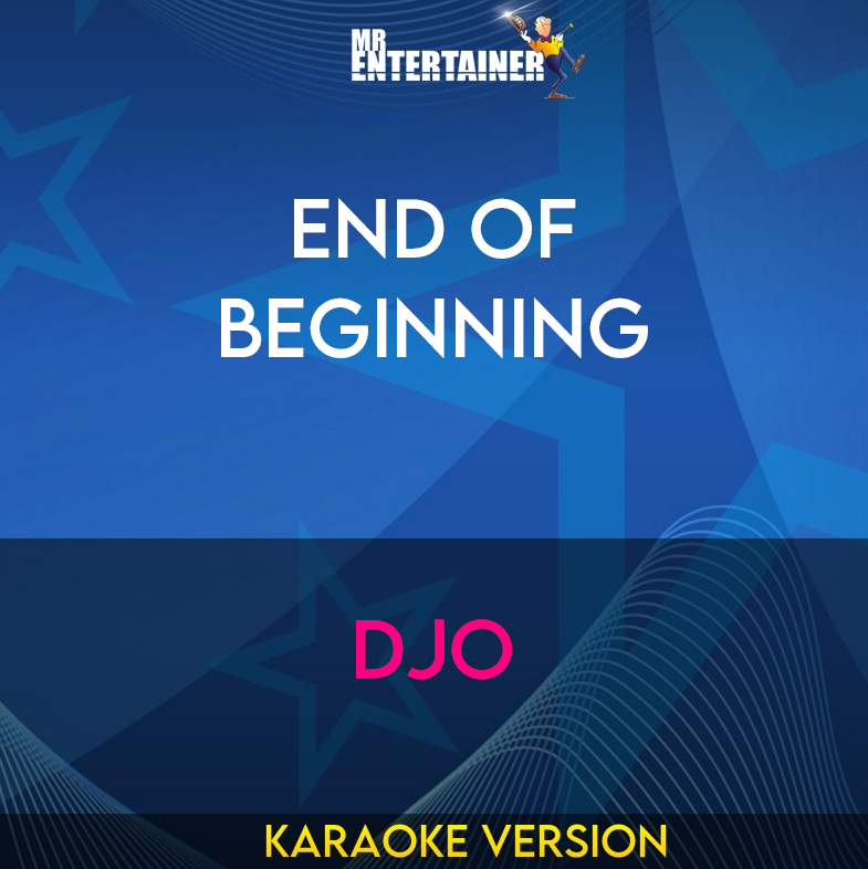 End Of Beginning - DJO (Karaoke Version) from Mr Entertainer Karaoke