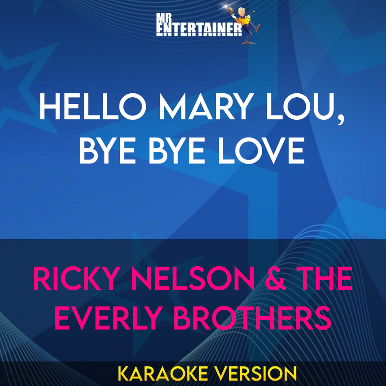Hello Mary Lou, Bye Bye Love - Ricky Nelson & The Everly Brothers ...