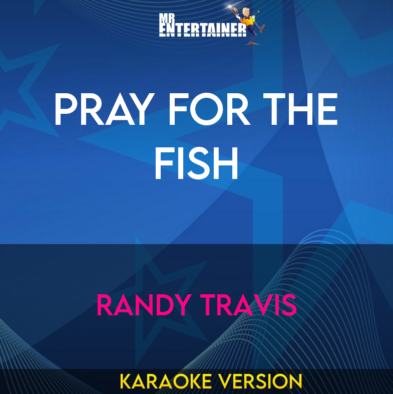 Pray For The Fish - Randy Travis (Karaoke Version) from Mr Entertainer ...