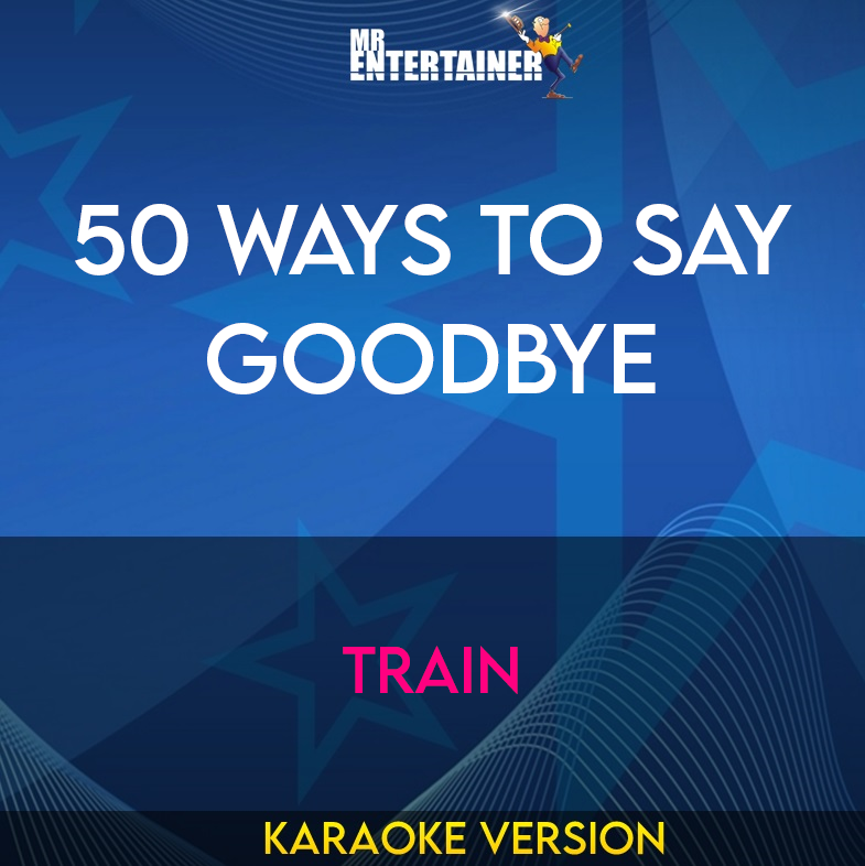 50 Ways To Say Goodbye - Train (Karaoke Version) from Mr Entertainer ...